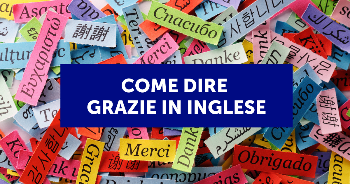 Come dire "grazie" in inglese: tutti i modi di ringraziare