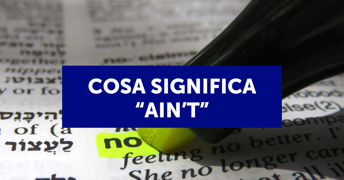 Cosa significa "ain’t" in inglese e come si forma