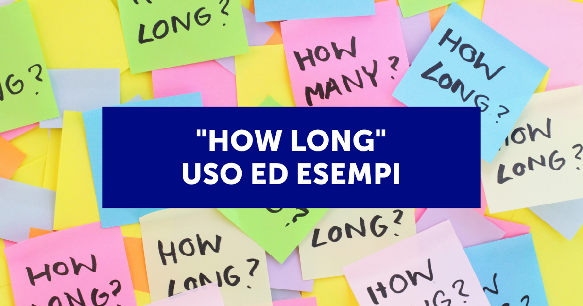 "How long": la guida definitiva per usarlo correttamente