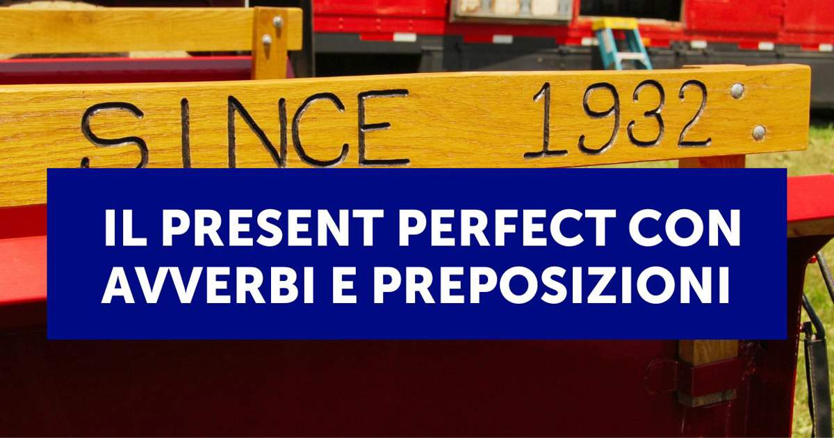 Il present perfect in inglese con avverbi e preposizioni (e PDF con ...
