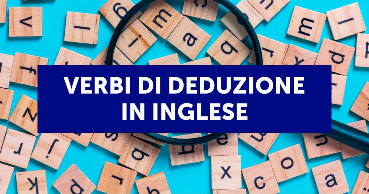 Verbi di deduzione in inglese (con esercizi)