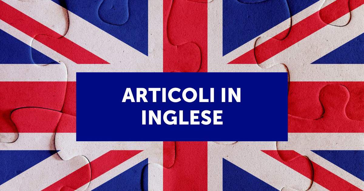Come usare gli articoli in inglese: A, An e The