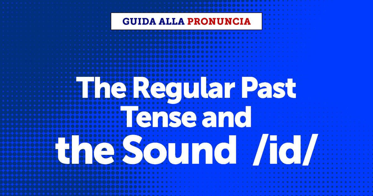 How to pronounce the regular past tense and the sound /ɪd/