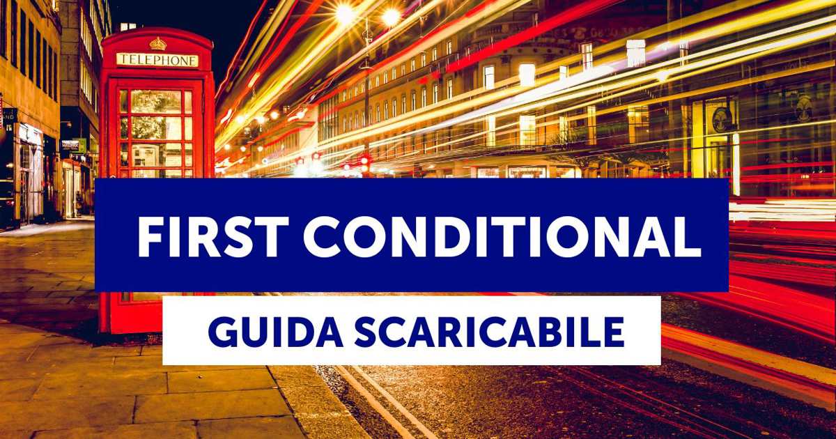 Il "First Conditional" in inglese (esempi ed esercizi)