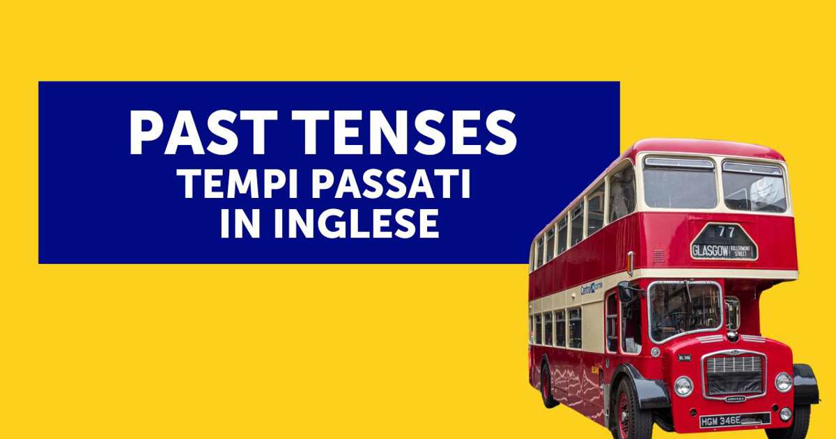 Past Tenses: domina i 4 tempi passati dell'inglese (senza complicazioni!)
